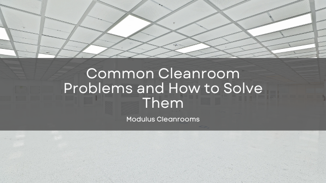 Common Cleanroom Problems & How to Solve Them